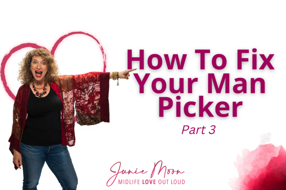 The Root Cause of Your Broken Man Picker - Love Coach Junie Moon