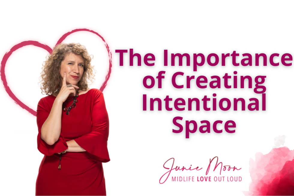 The Importance of Creating Intentional Space - Love Coach Junie Moon